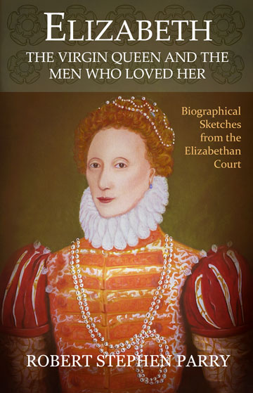 Elizabeth, the Virgin Queen & the Men who Loved Her
